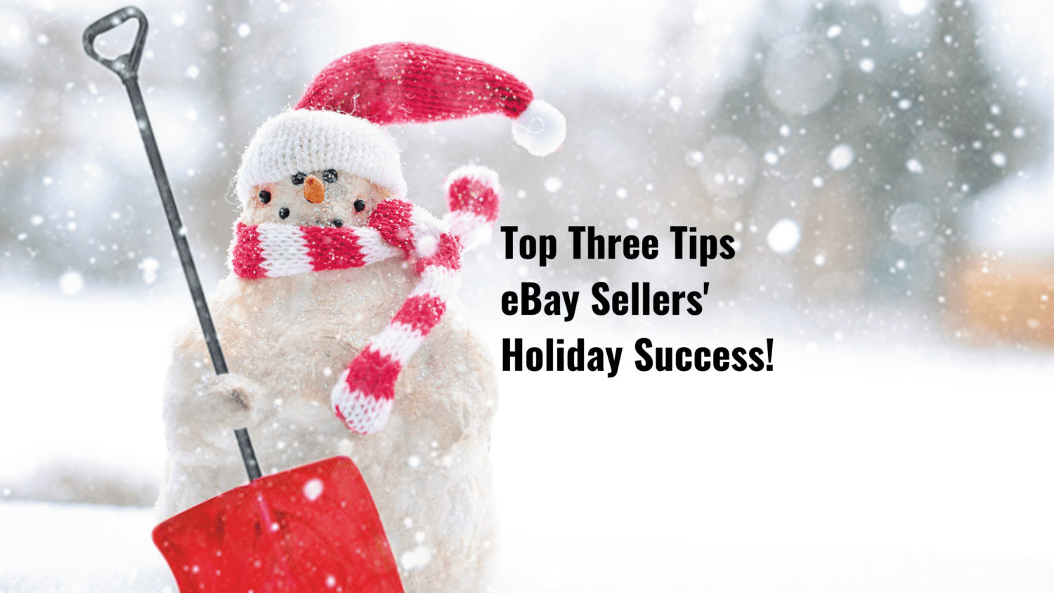 Top Three Tips - eBay Sellers' Holiday Success! - I Love To Be Selling